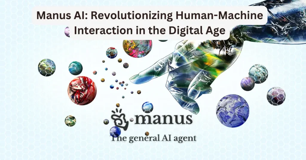 Manus AI: Revolutionizing Human-Machine Interaction in the Digital Age ...